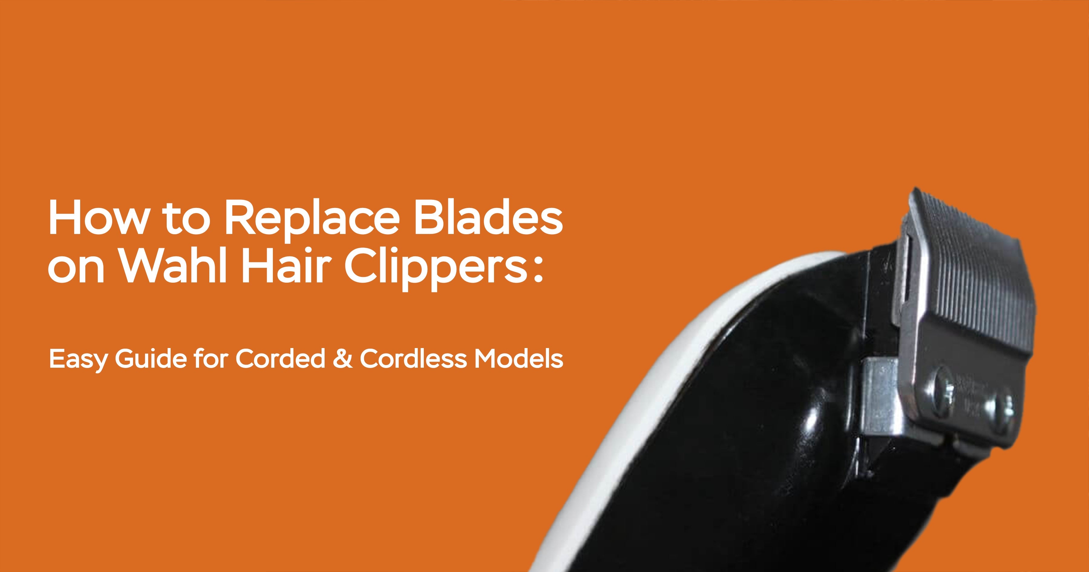 How to Replace Blades on Wahl Hair Clippers: Easy Guide for Corded & C