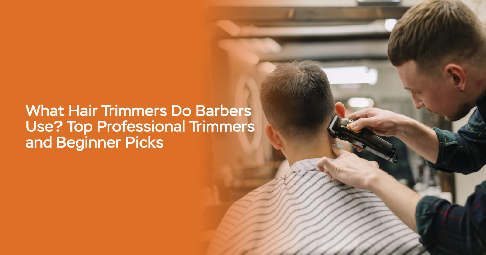 What Hair Trimmers Do Barbers Use? Top Professional Trimmers and Begin